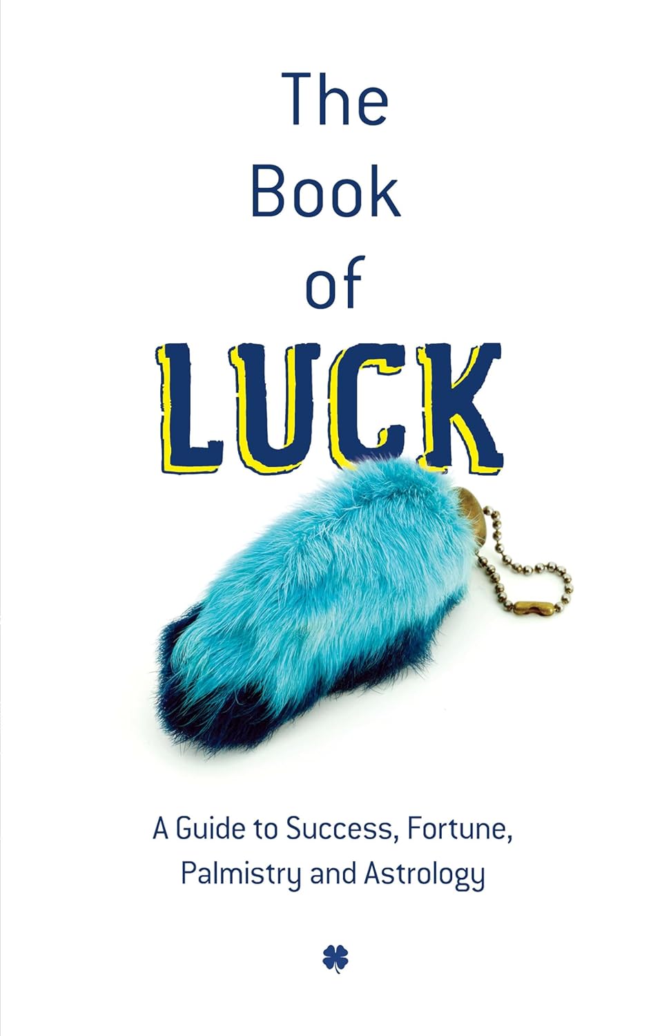 The Book of Luck: A Guide to Success, Fortune, Palmistry and Astrology ...
