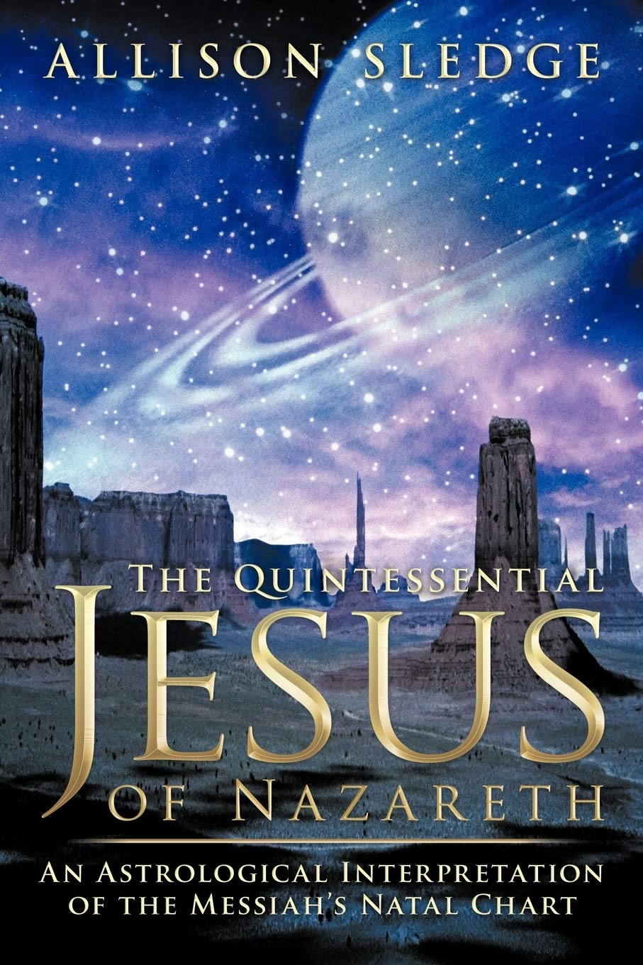 The Quintessential Jesus Of Nazareth: An Astrological Interpretation of ...