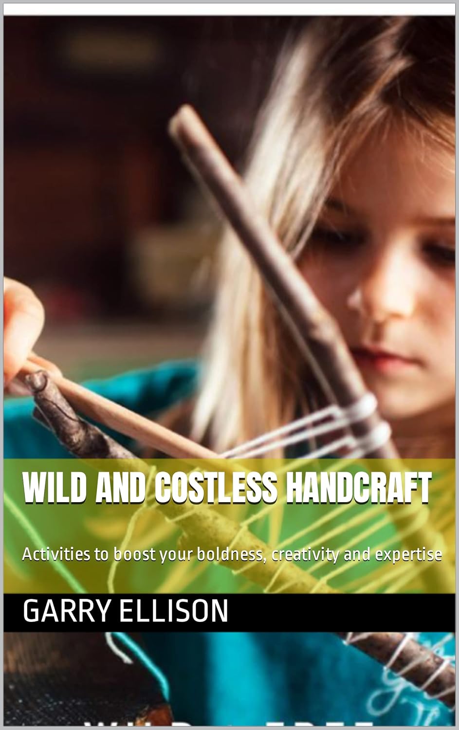 WILD AND COSTLESS HANDCRAFT : Activities to boost your boldness ...