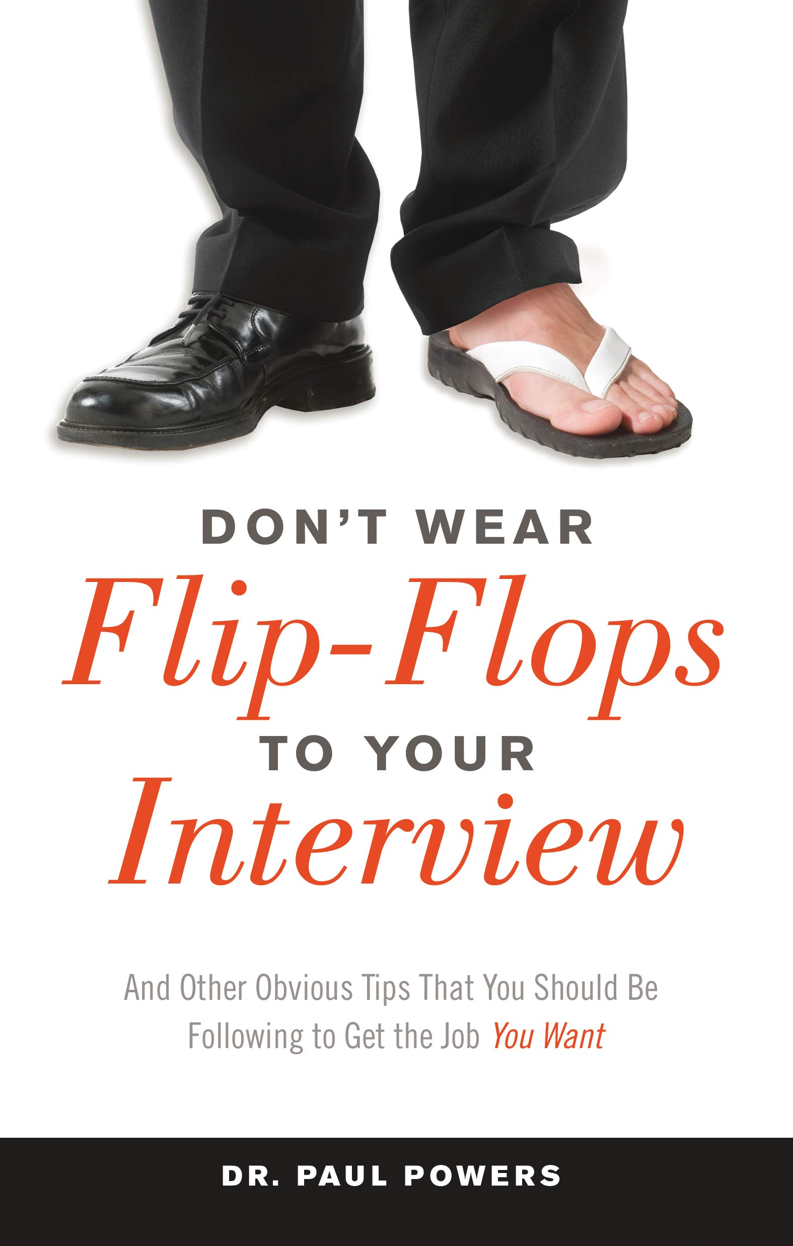 Don't Wear Flip-Flops to Your Interview: And Other Obvious Tips That ...