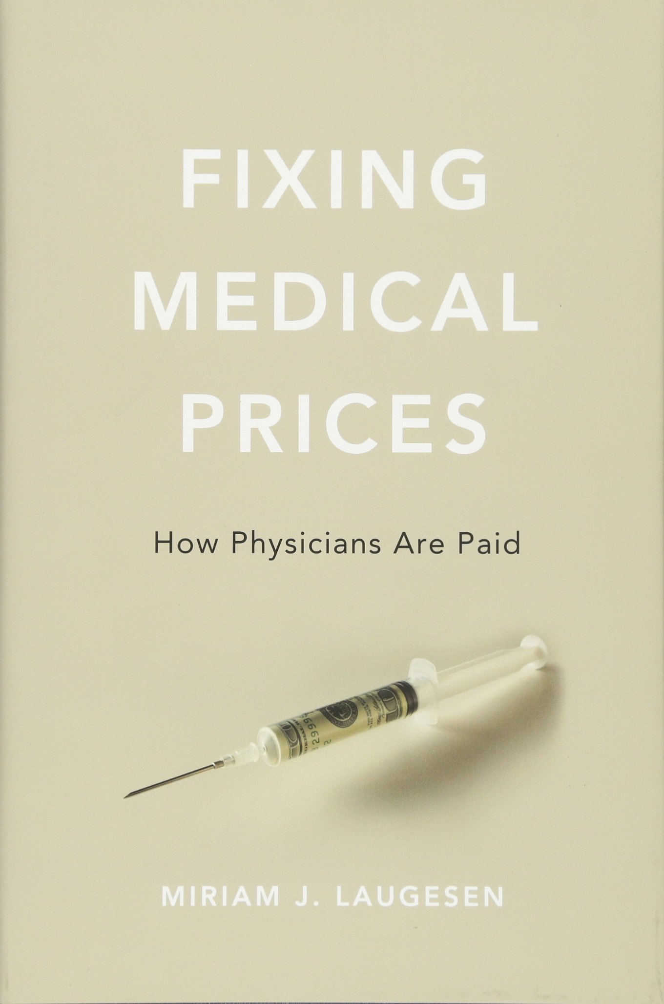 Fixing Medical Prices: How Physicians Are Paid: 9780674545168: Medicine ...