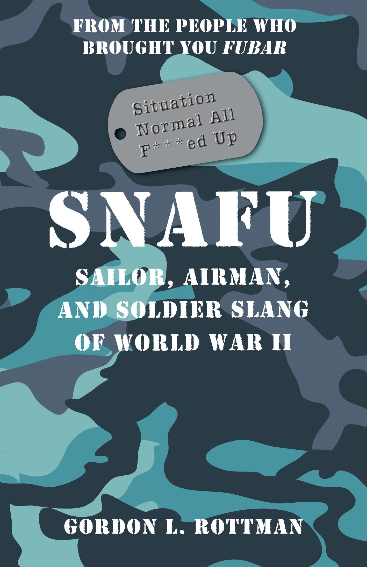 SNAFU Situation Normal All F***ed Up: Sailor, Airman and Soldier Slang ...
