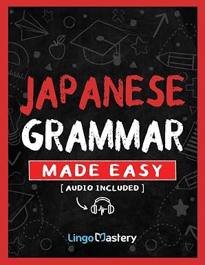 Japanese Grammar Made Easy: An Easy Step-By-Step Workbook to Learn the ...