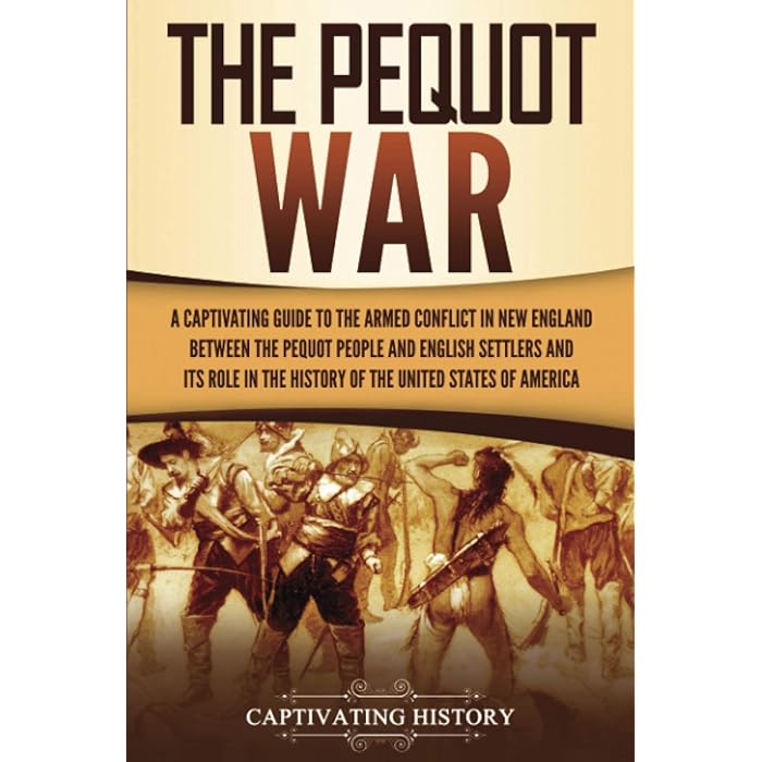 Buy The Pequot War: A Captivating Guide to the Armed Conflict in New ...