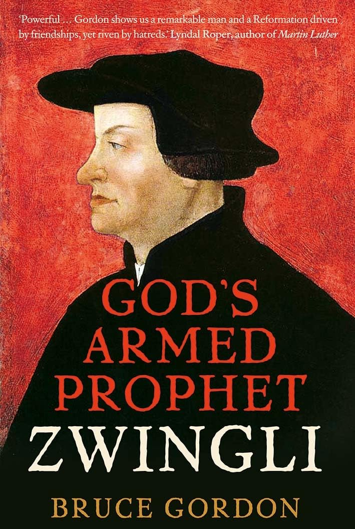 Zwingli: God’s Armed Prophet: Gordon, F. Bruce: 9780300235975: Amazon ...