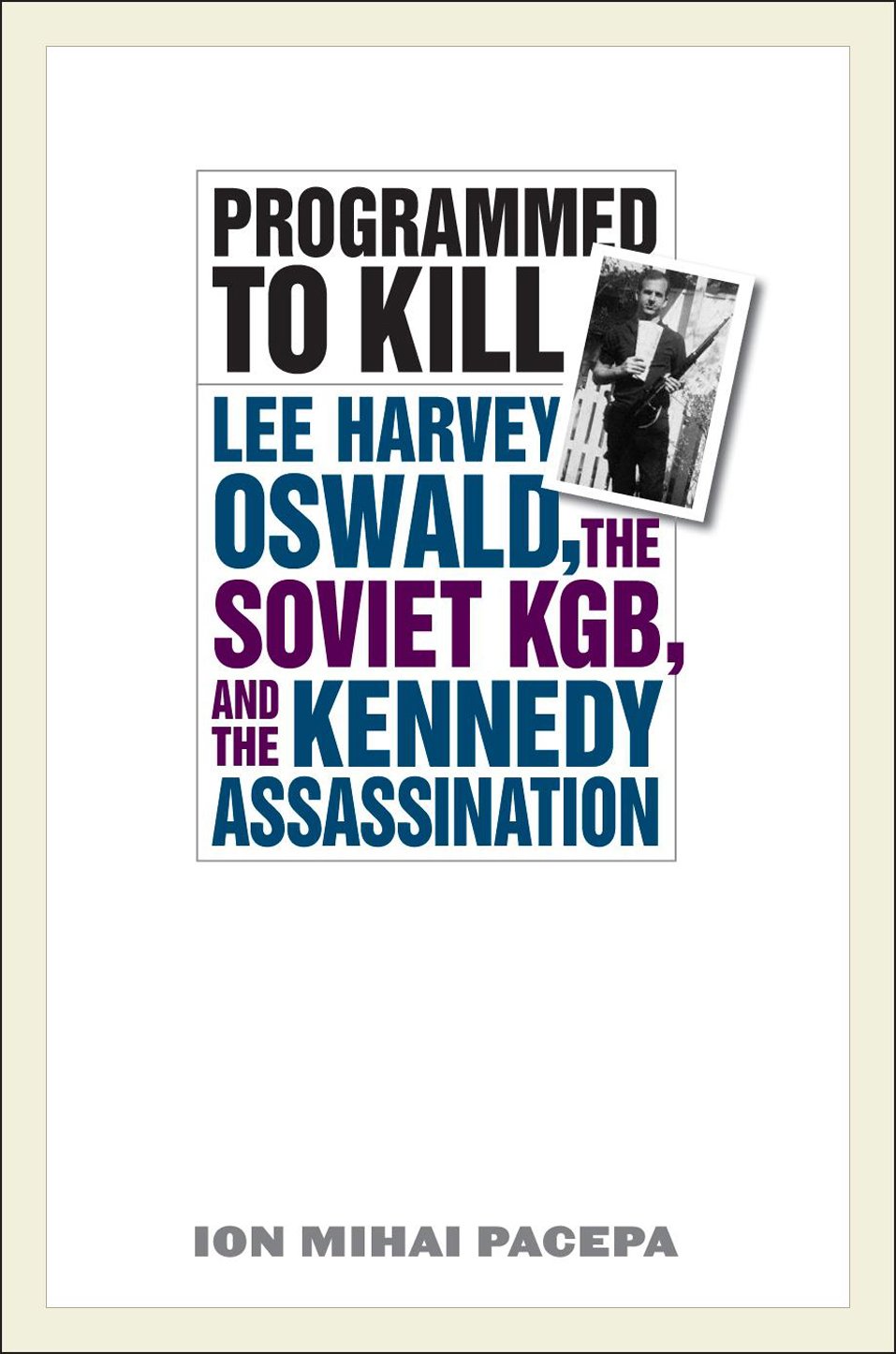 Programmed to Kill: Lee Harvey Oswald, the Soviet KGB, and the Kennedy ...