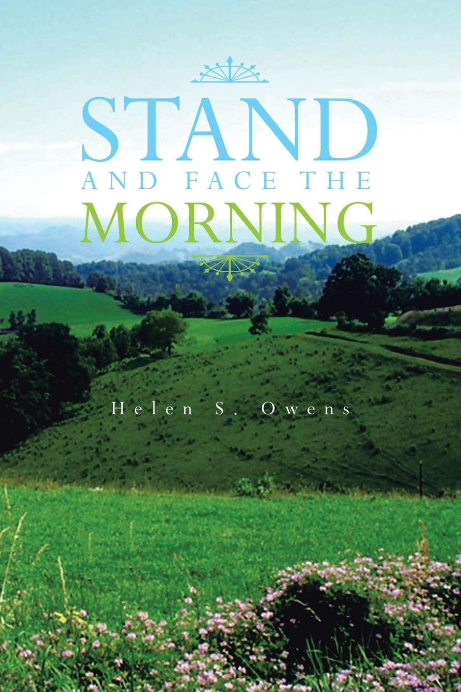 STAND AND FACE THE MORNING: Owens, Helen S. S: 9781441527899: Amazon ...