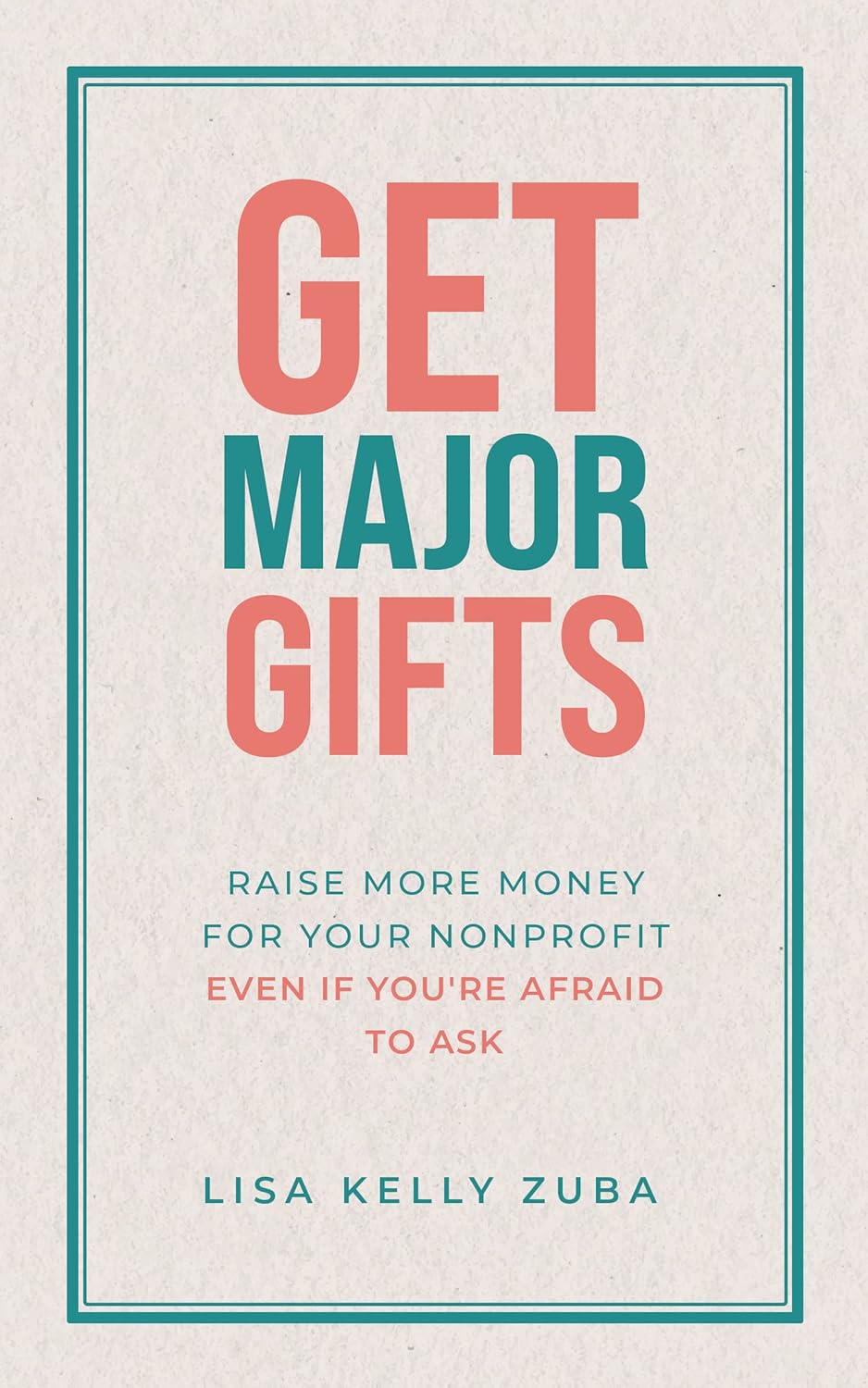 Amazon.com: Get Major Gifts: Raise More Money For Your Nonprofit Even ...