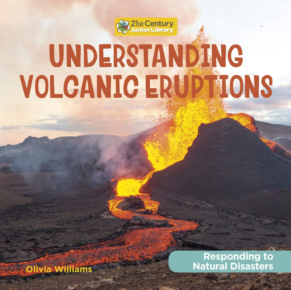 Understanding Volcanic Eruptions (21st Century Junior Library ...