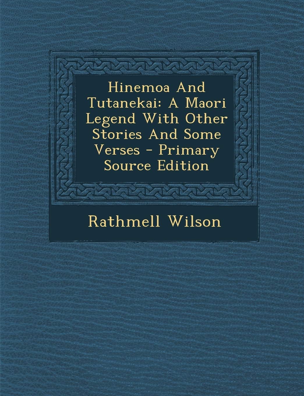 Hinemoa And Tutanekai: A Maori Legend With Other Stories And Some ...