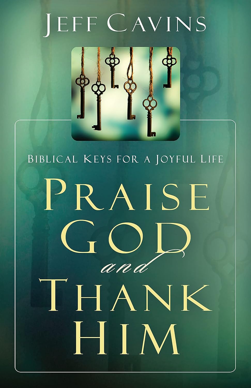 Praise God and Thank Him: Biblical Keys for a Joyful Life (New Edition ...