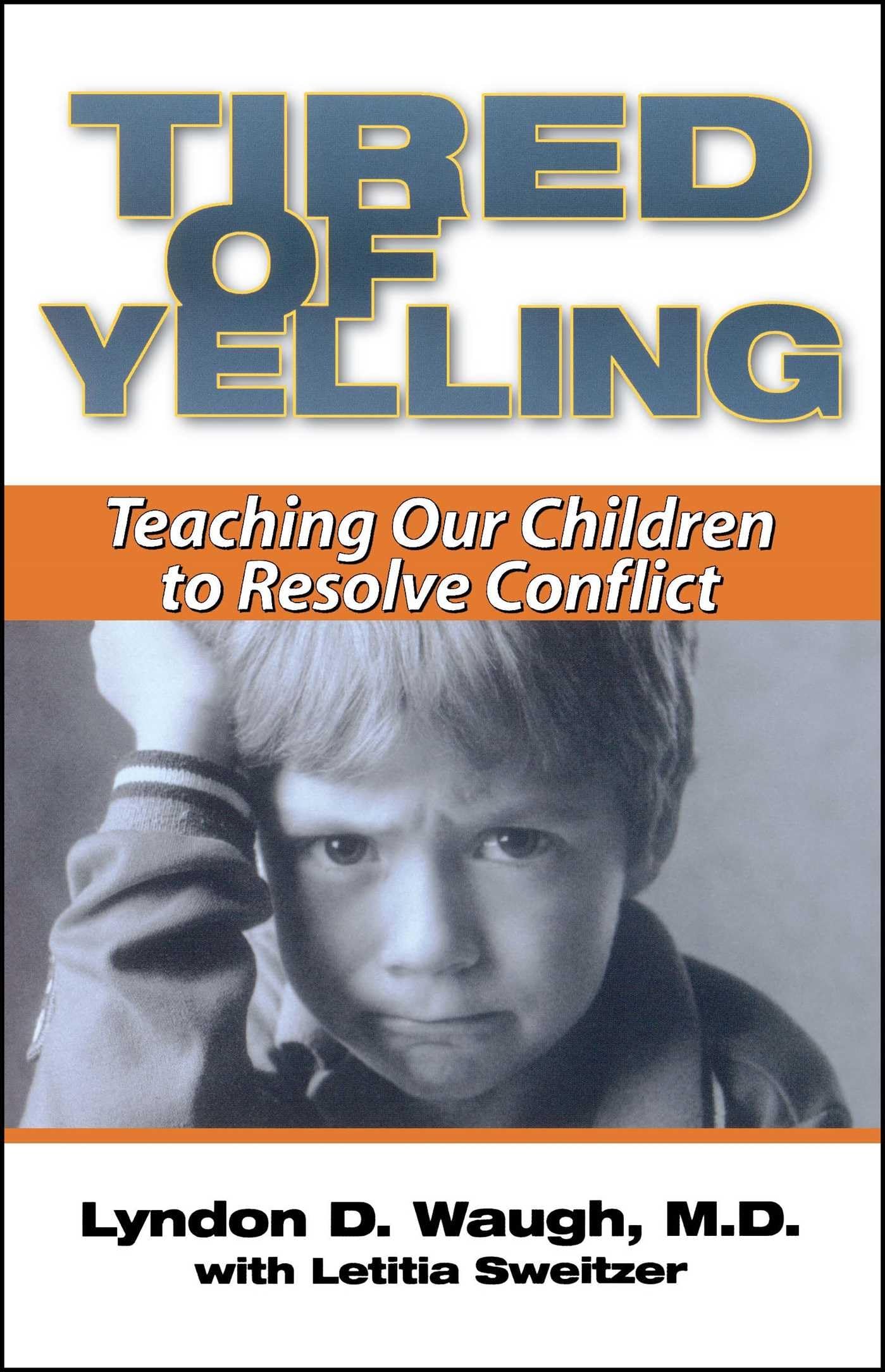 Tired of Yelling: Teaching Our Children to Resolve Conflict: Waugh ...