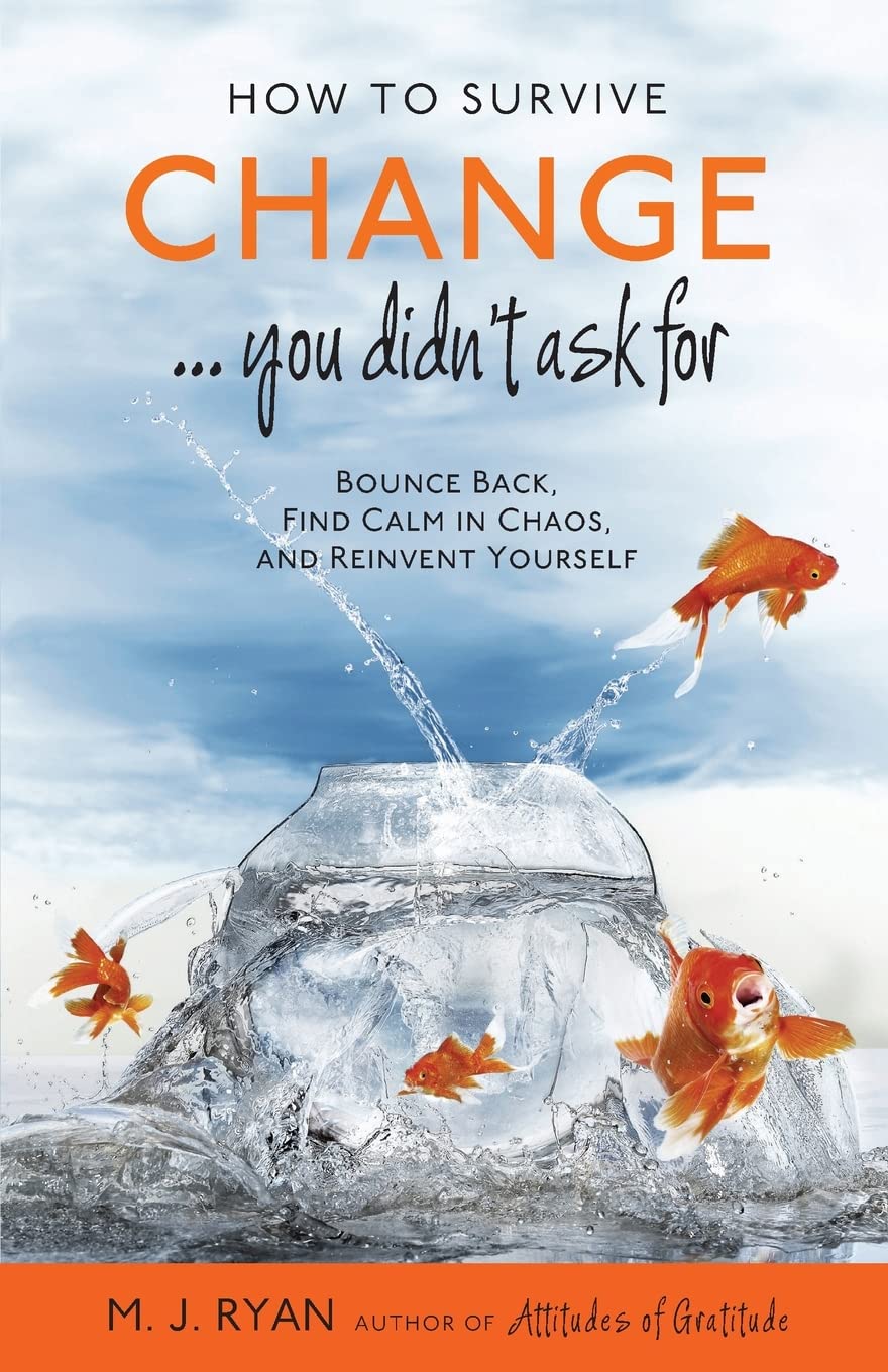 How to Survive Change . . . You Didn't Ask for: Bounce Back, Find Calm ...