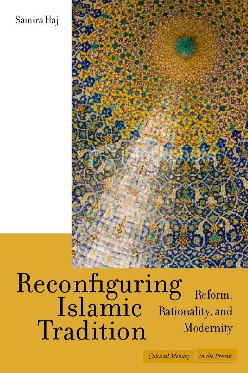 Reconfiguring Islamic Tradition: Reform, Rationality, and Modernity ...