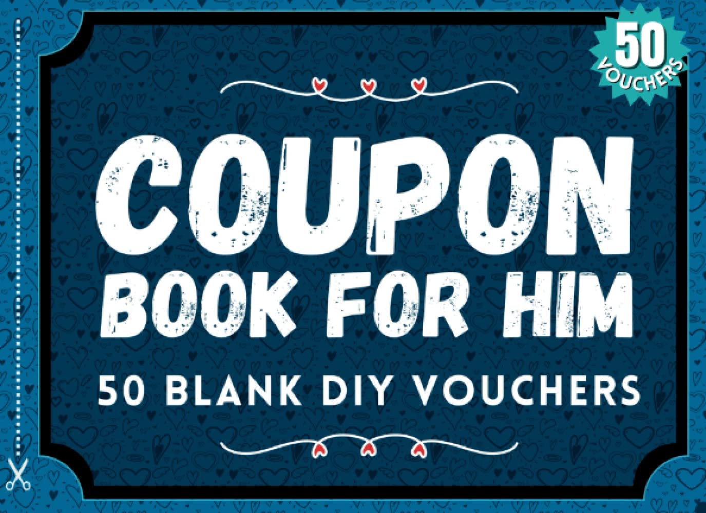 Blank Coupon Book for Him: 50 Fillable Blank DIY Vouchers for Boyfriend ...