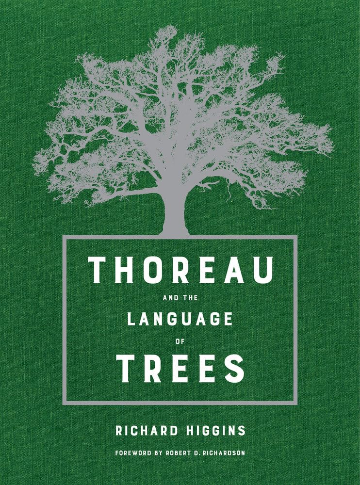 Thoreau and the Language of Trees: Higgins, Richard, Richardson, Robert ...