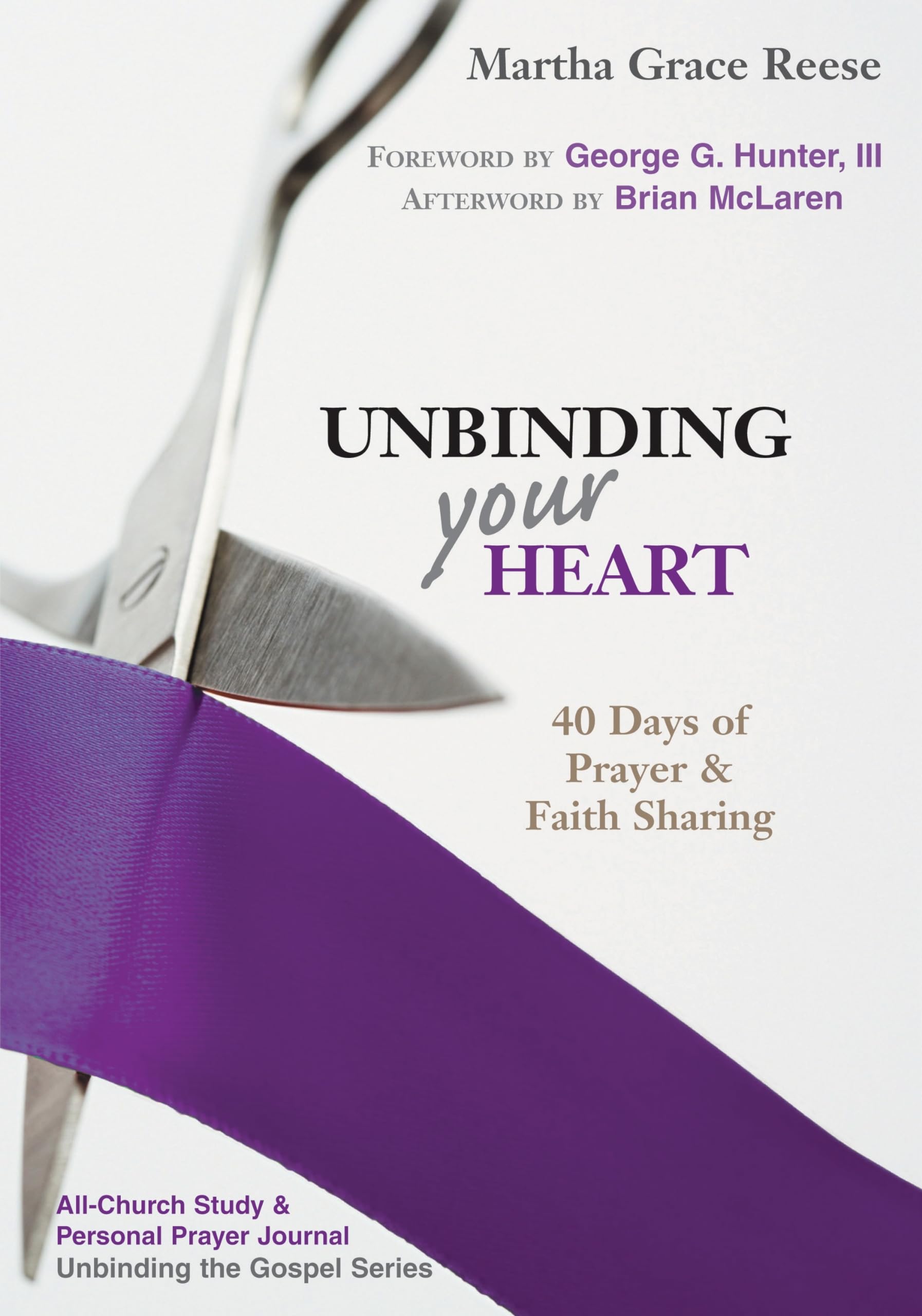 Unbinding Your Heart: 40 Days of Prayer and Faith Sharing (Unbinding ...