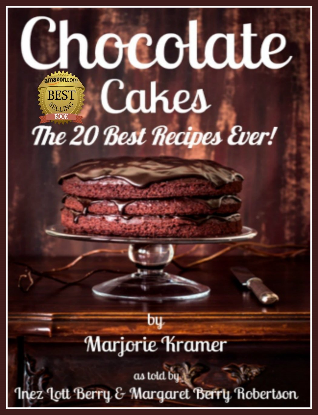Chocolate Cakes: The 20 Best Recipes Ever! - Kindle edition by Kramer ...