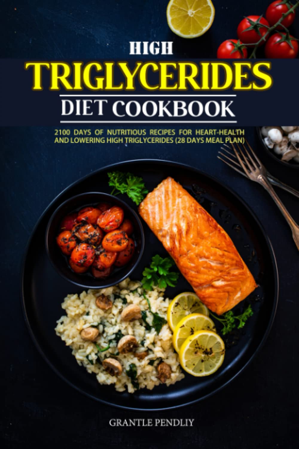 HIGH TRIGLYCERIDES DIET COOKBOOK: 2100 Days of Nutritious Recipes for ...