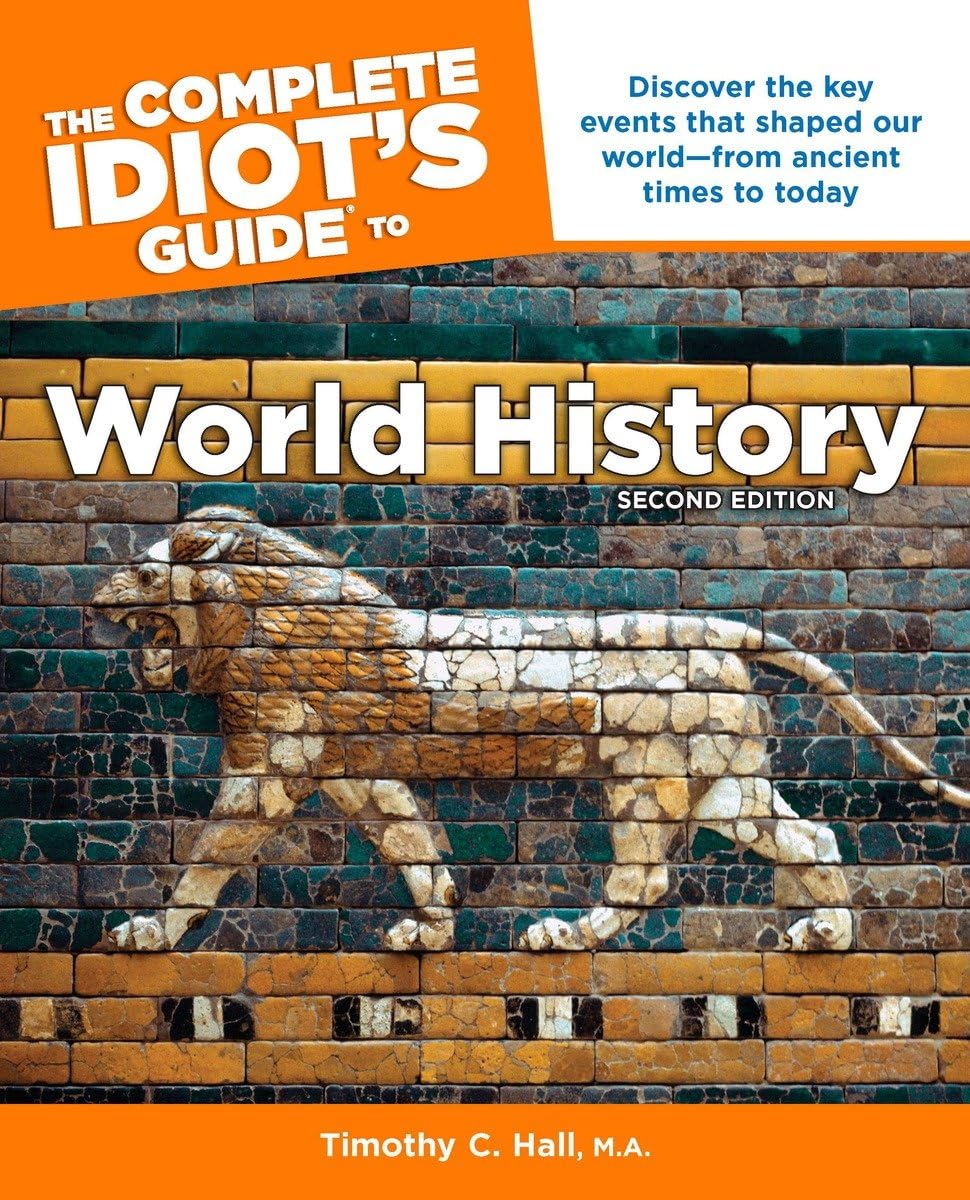 The Complete Idiot's Guide to World History, 2nd Edition: Discover the ...