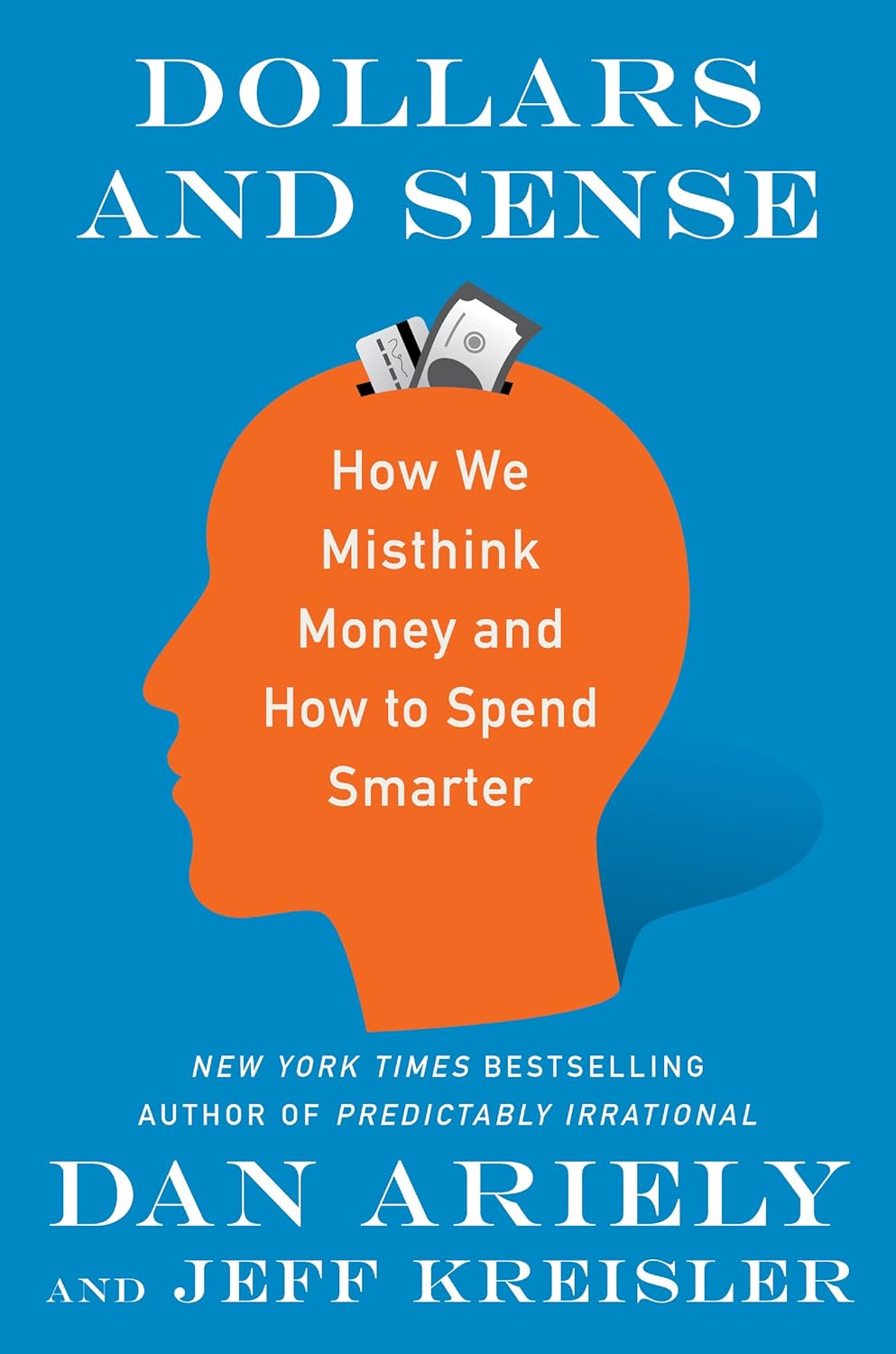 Dollars and Sense: How We Misthink Money and How to Spend Smarter ...