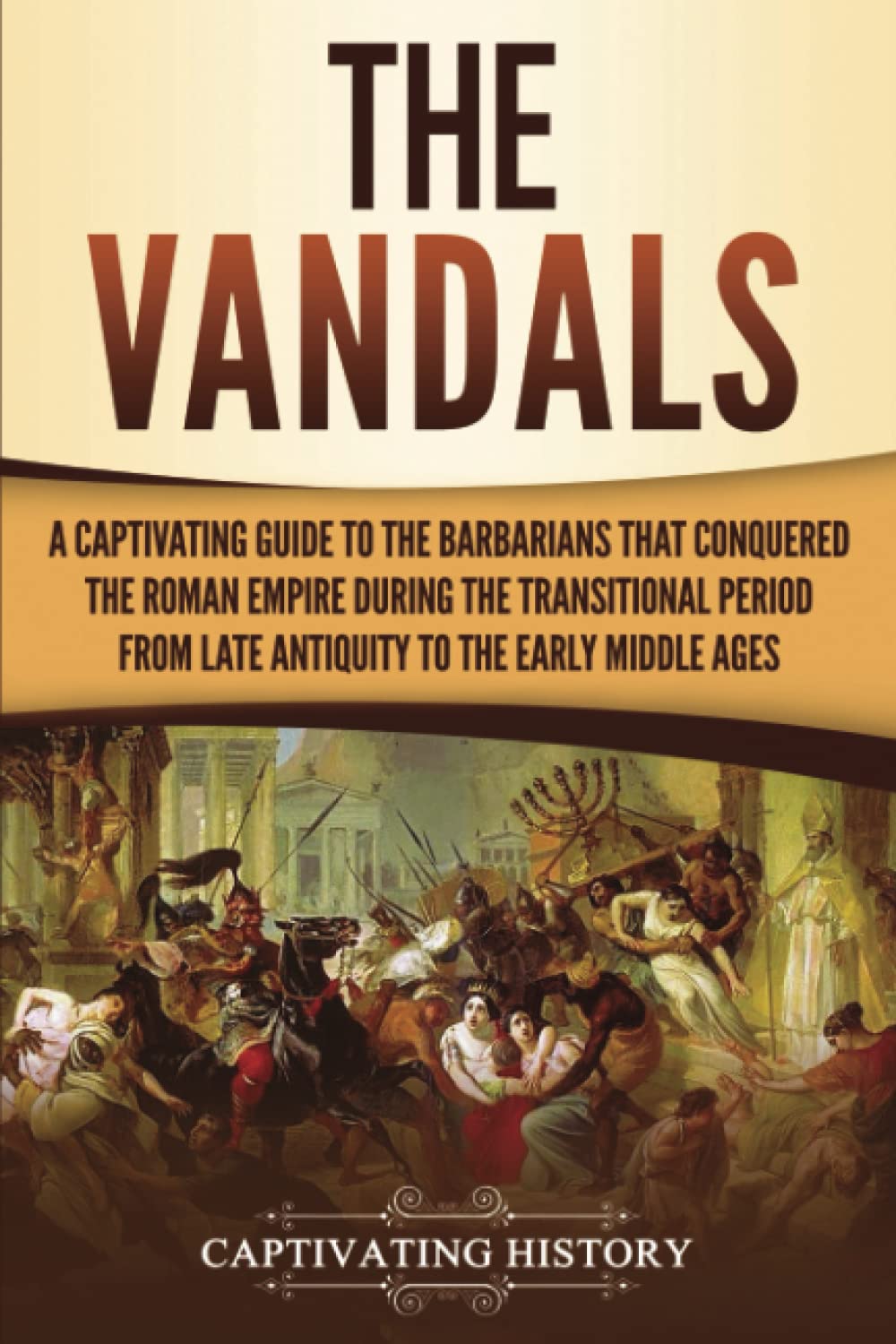 The Vandals: A Captivating Guide to the Barbarians That Conquered the ...