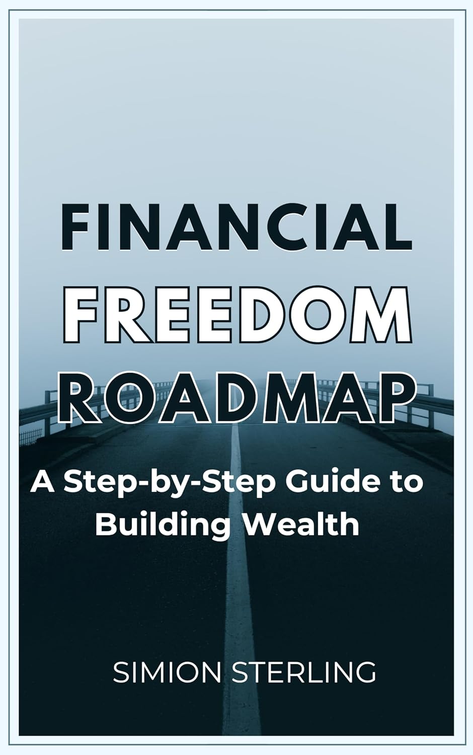 Financial Freedom Roadmap: A Step-by-Step Guide to Building Wealth ...