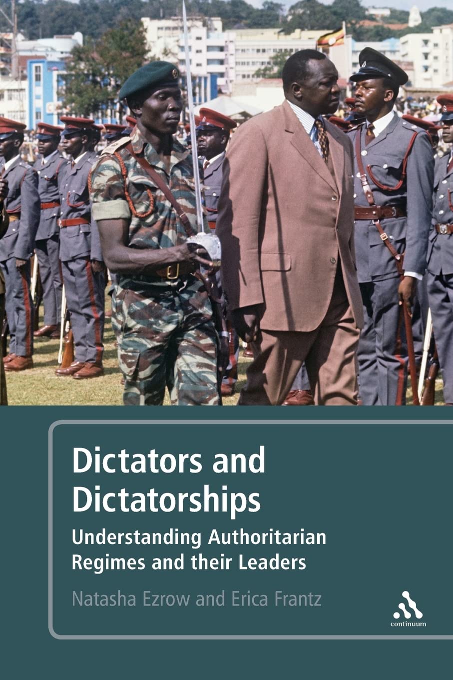 Dictators and Dictatorships: Understanding Authoritarian Regimes and ...