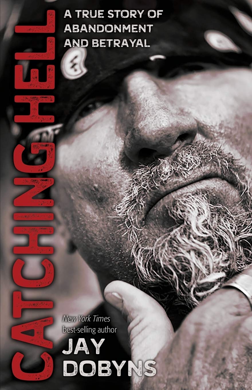 Catching Hell: A True Story of Abandonment and Betrayal: Dobyns, Jay ...