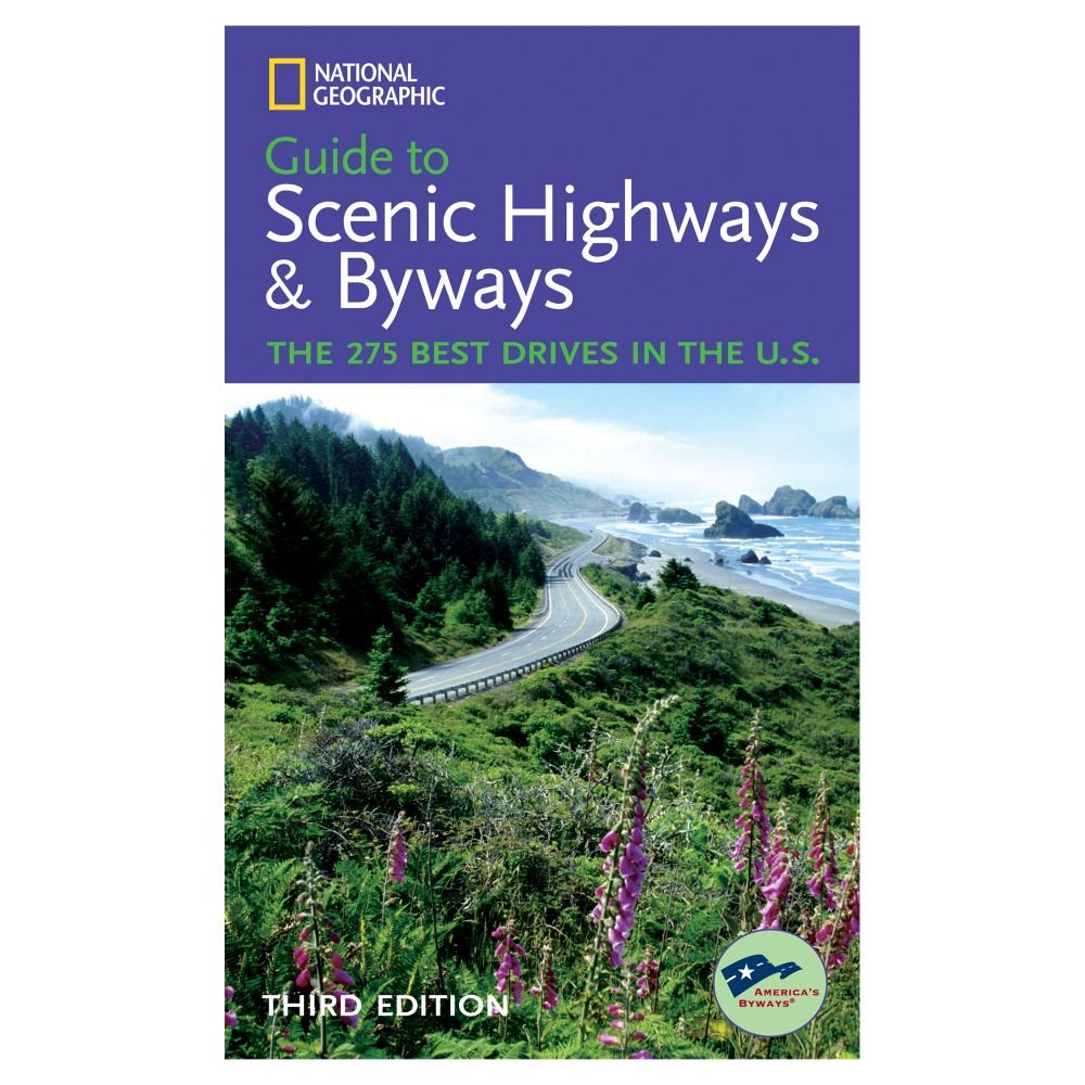 National Geographic Guide to Scenic Highways and Byways, 3d Ed ...