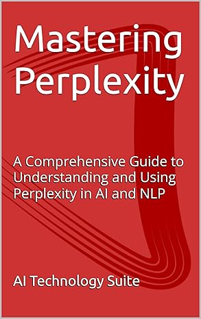 Amazon.com: Mastering Perplexity AI: A Comprehensive Guide to Understanding and Using Perplexity ...