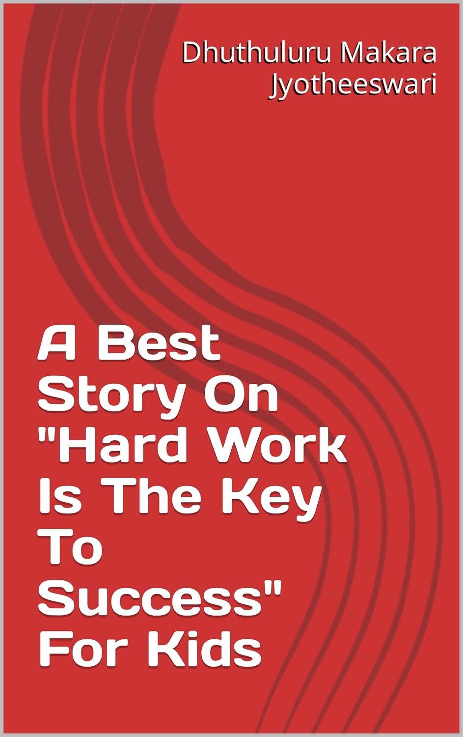 Amazon.com: A Best Story On "Hard Work Is The Key To Success" For Kids ...