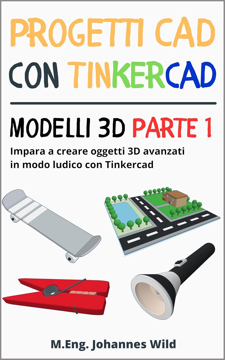 Amazon.co.jp: Progetti CAD con Tinkercad | Modelli 3D Parte 1: Impara a creare oggetti 3D ...
