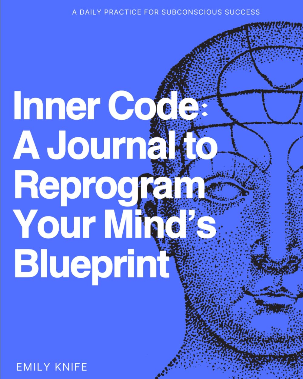 Inner Code: A Journal to Reprogram Your Mind’s Blueprint: A Daily ...