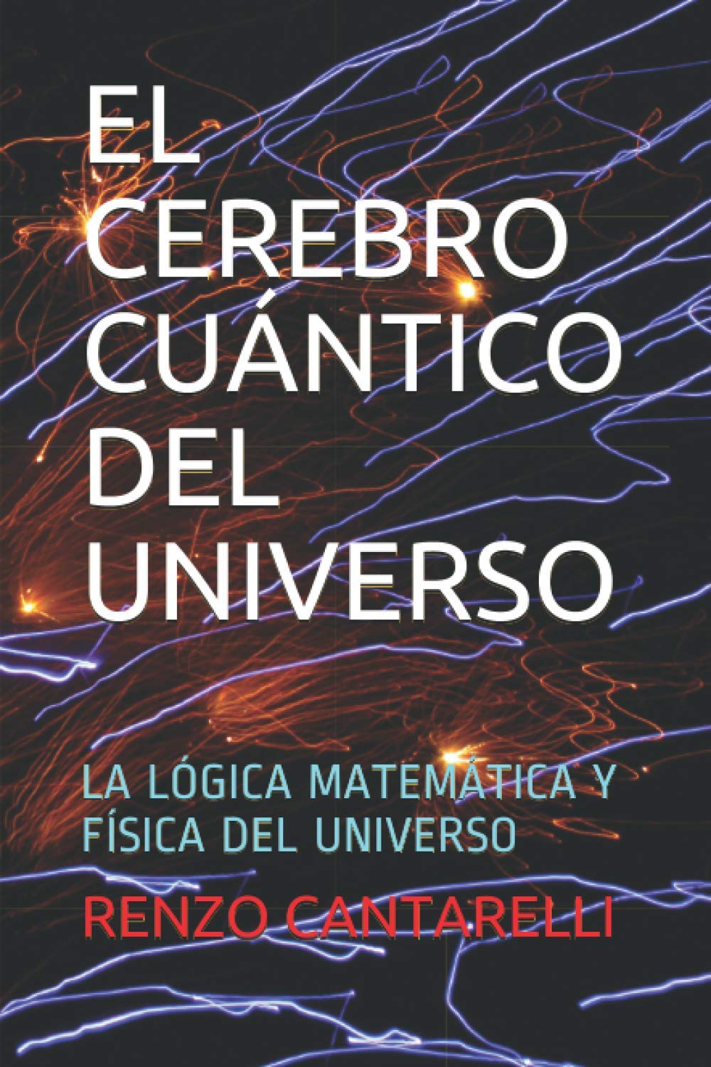 Buy EL CEREBRO CUÁNTICO DEL UNIVERSO: LA LÓGICA MATEMÁTICA Y FÍSICA DEL ...