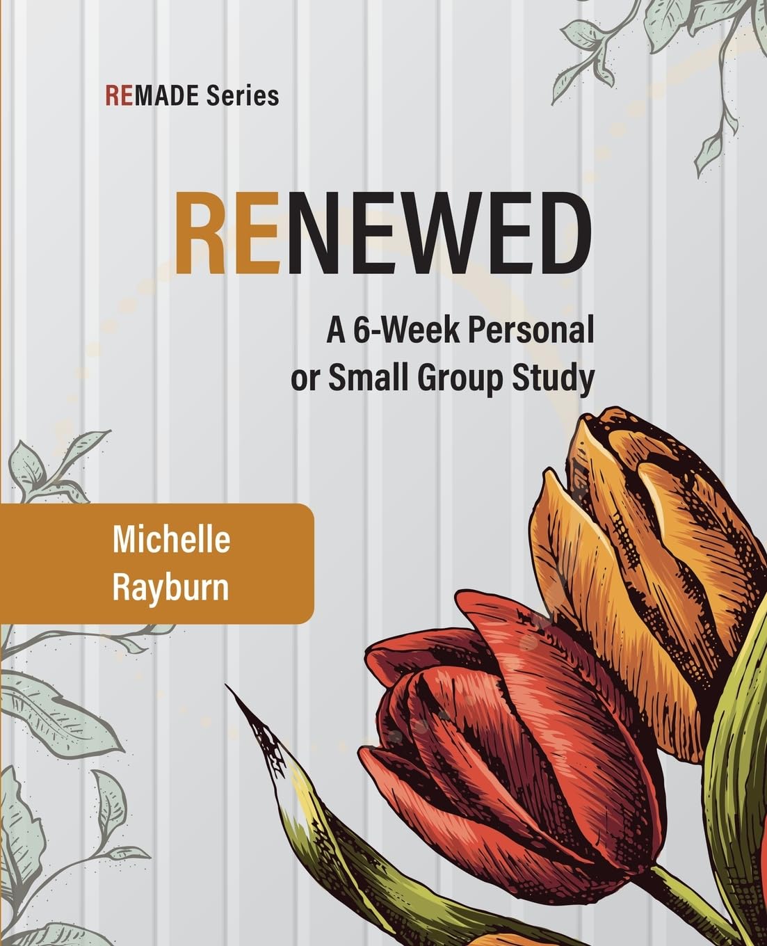 Renewed: A 6-Week Personal or Small Group Study (REMADE): Rayburn ...