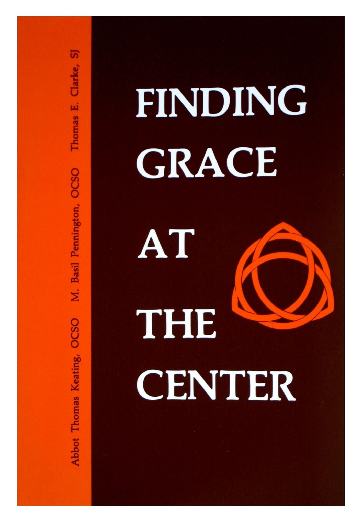 Finding Grace at the Center: Keating, Thomas, Pennington, M. Basil ...