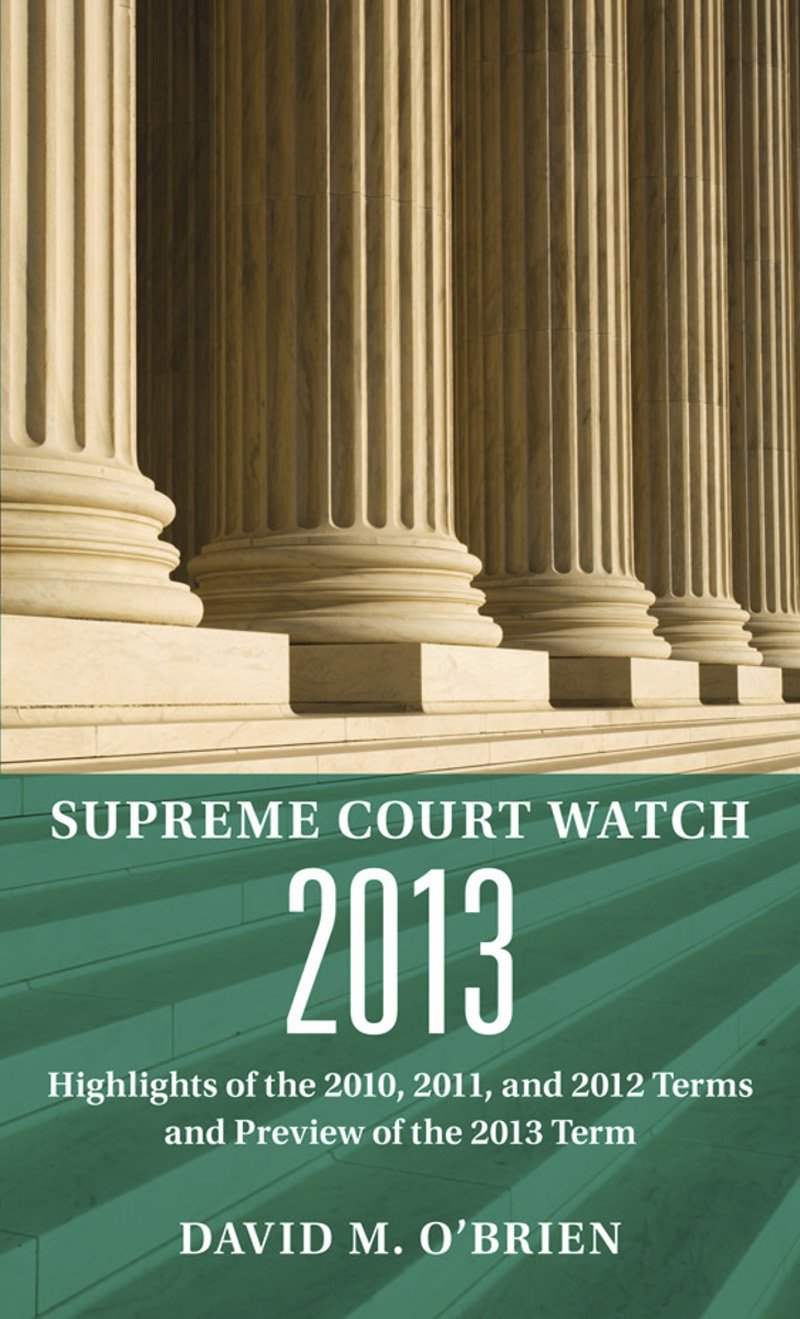 Supreme Court Watch 2013: Highlights of the 2010, 2011, and 2012 Terms ...