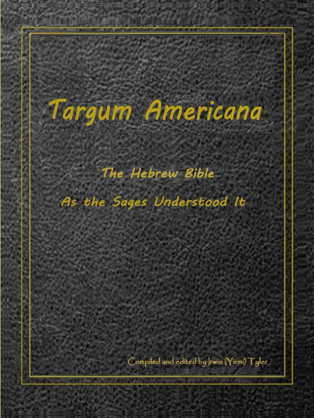 Targum Americana: The Hebrew Bible as Understood by the Sages: Tyler ...