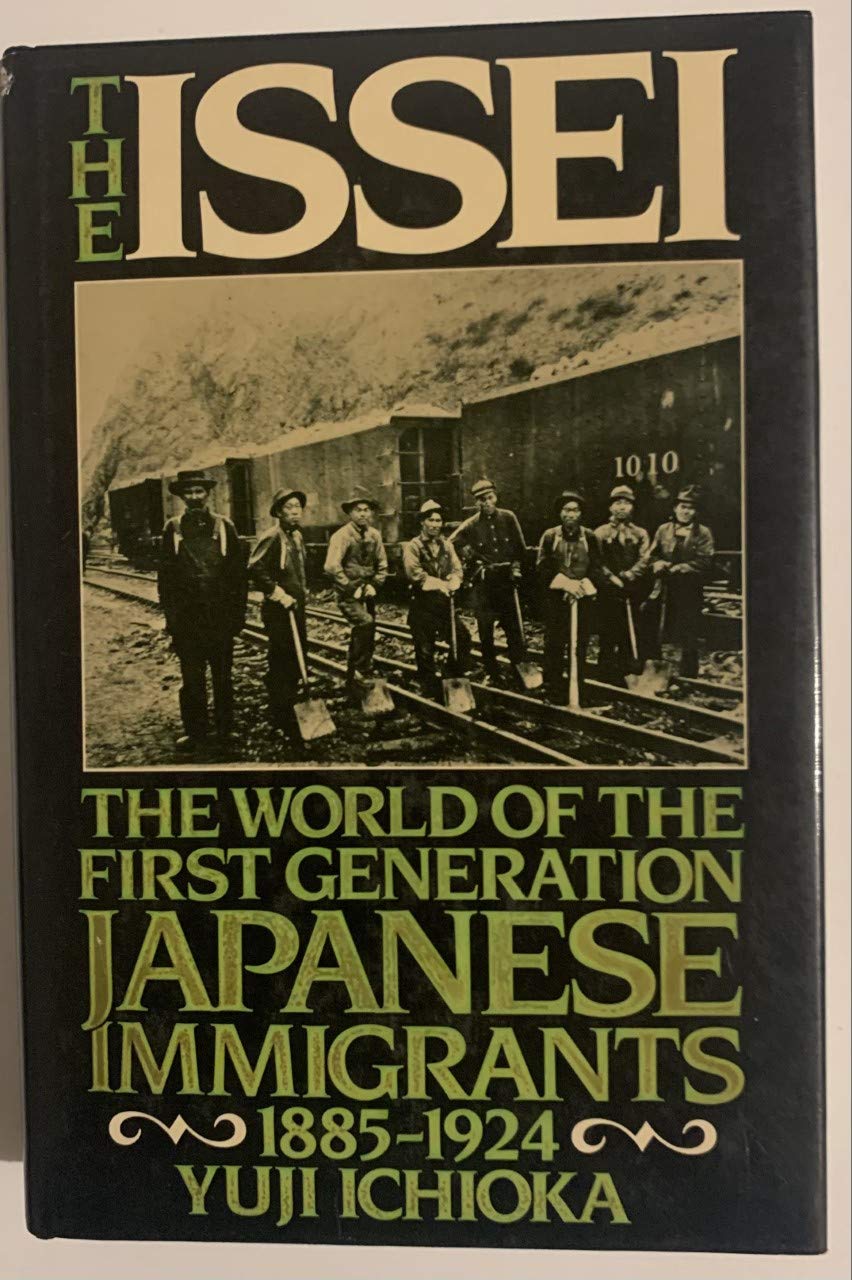 The Issei: The world of the first generation Japanese immigrants, 1885 ...