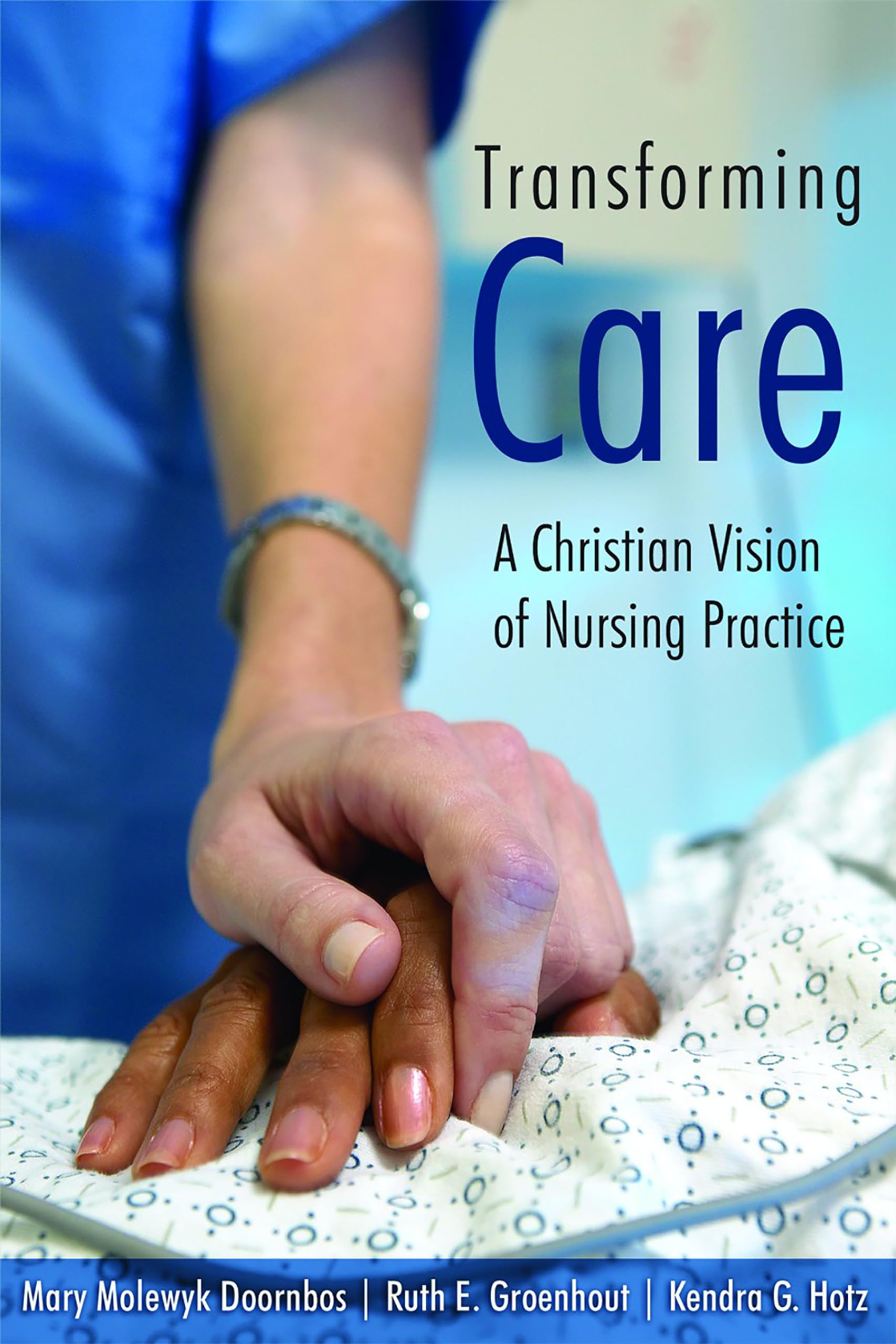 Transforming Care: A Christian Vision of Nursing Practice: Doornbos ...