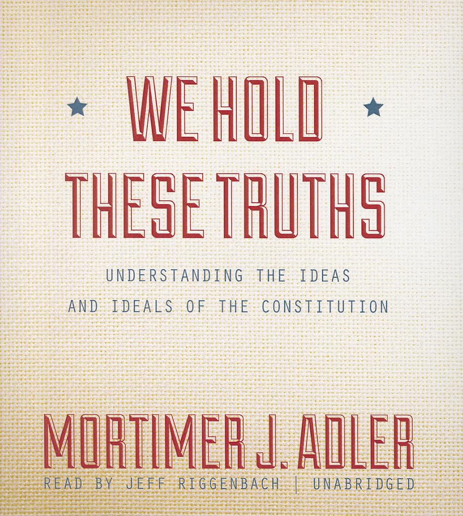 We Hold These Truths: Understanding the Ideas and Ideals of the ...