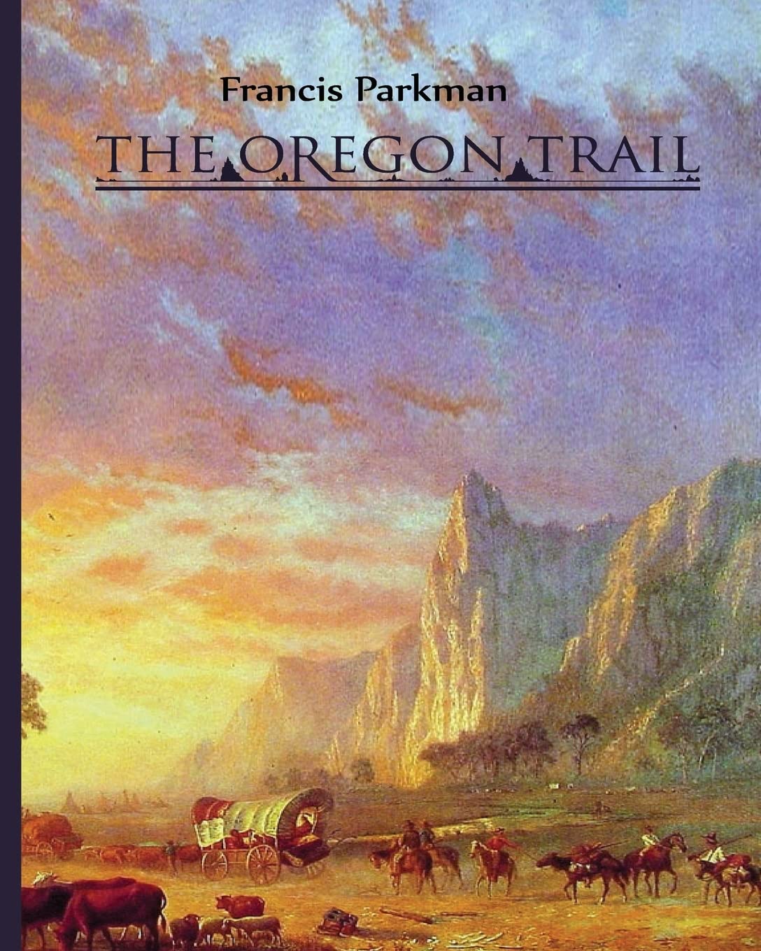 The Oregon Trail: Parkman, Francis: 9781512382303: Amazon.com: Books