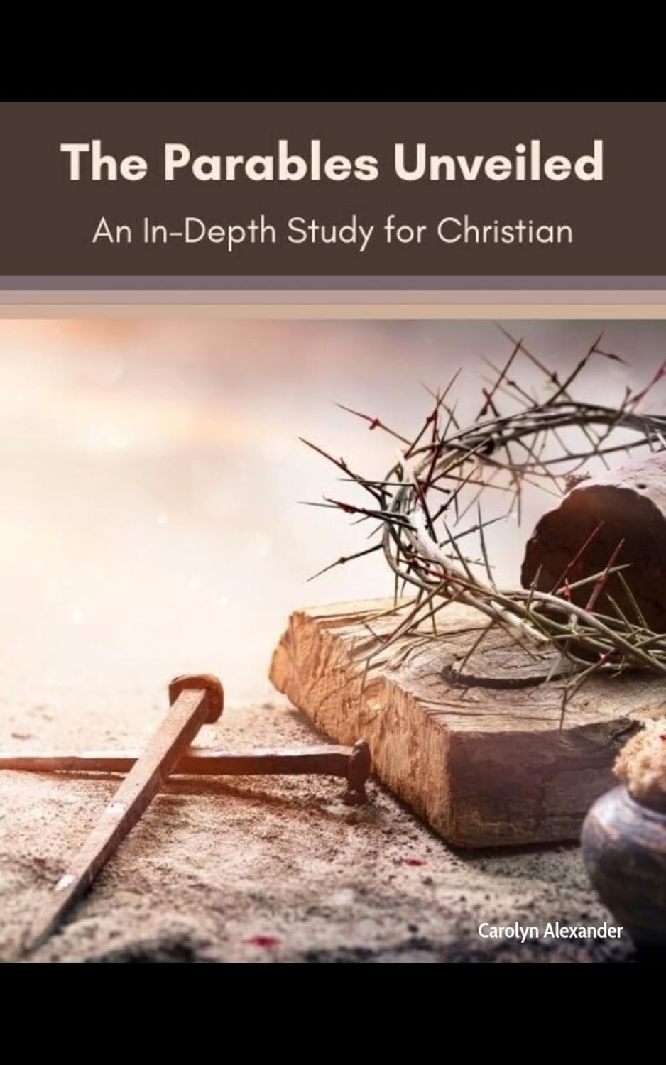 The Parables Unveiled: An In-Depth Study for Christian Men & Women ...
