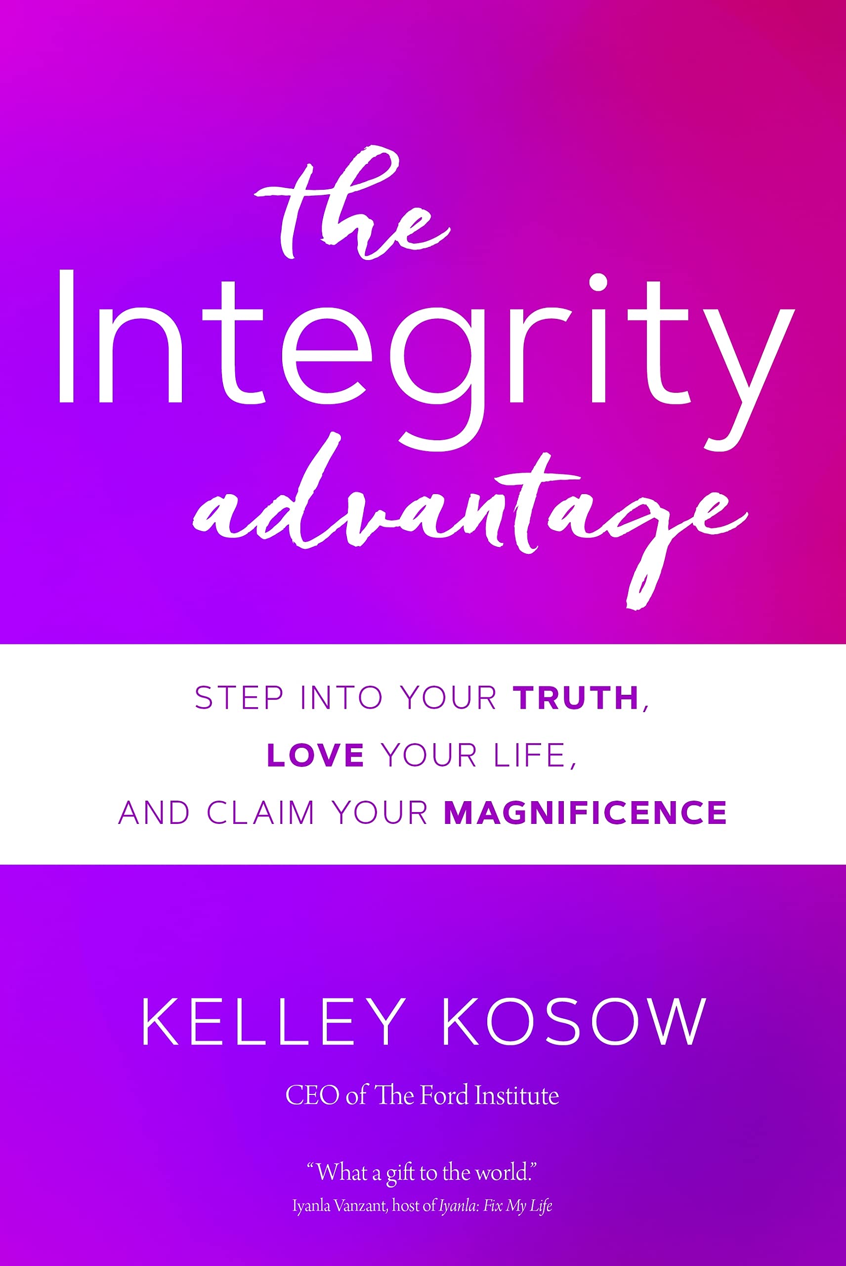 The Integrity Advantage: Step into Your Truth, Love Your Life, and ...