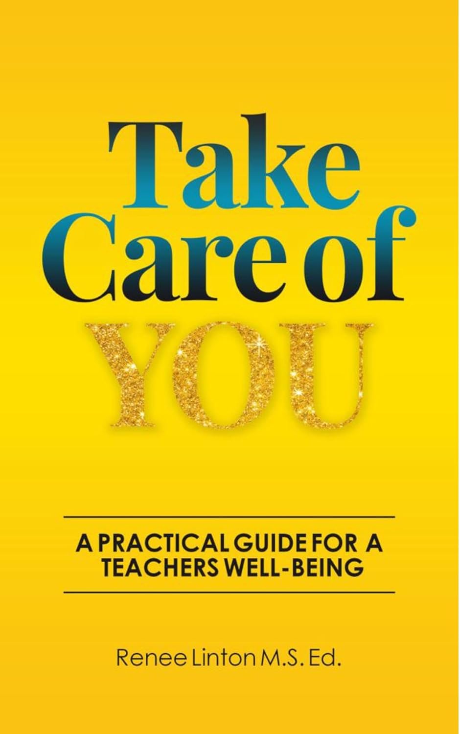 Take Care Of You: A Practical Guide For Teachers Well-Being - Kindle ...