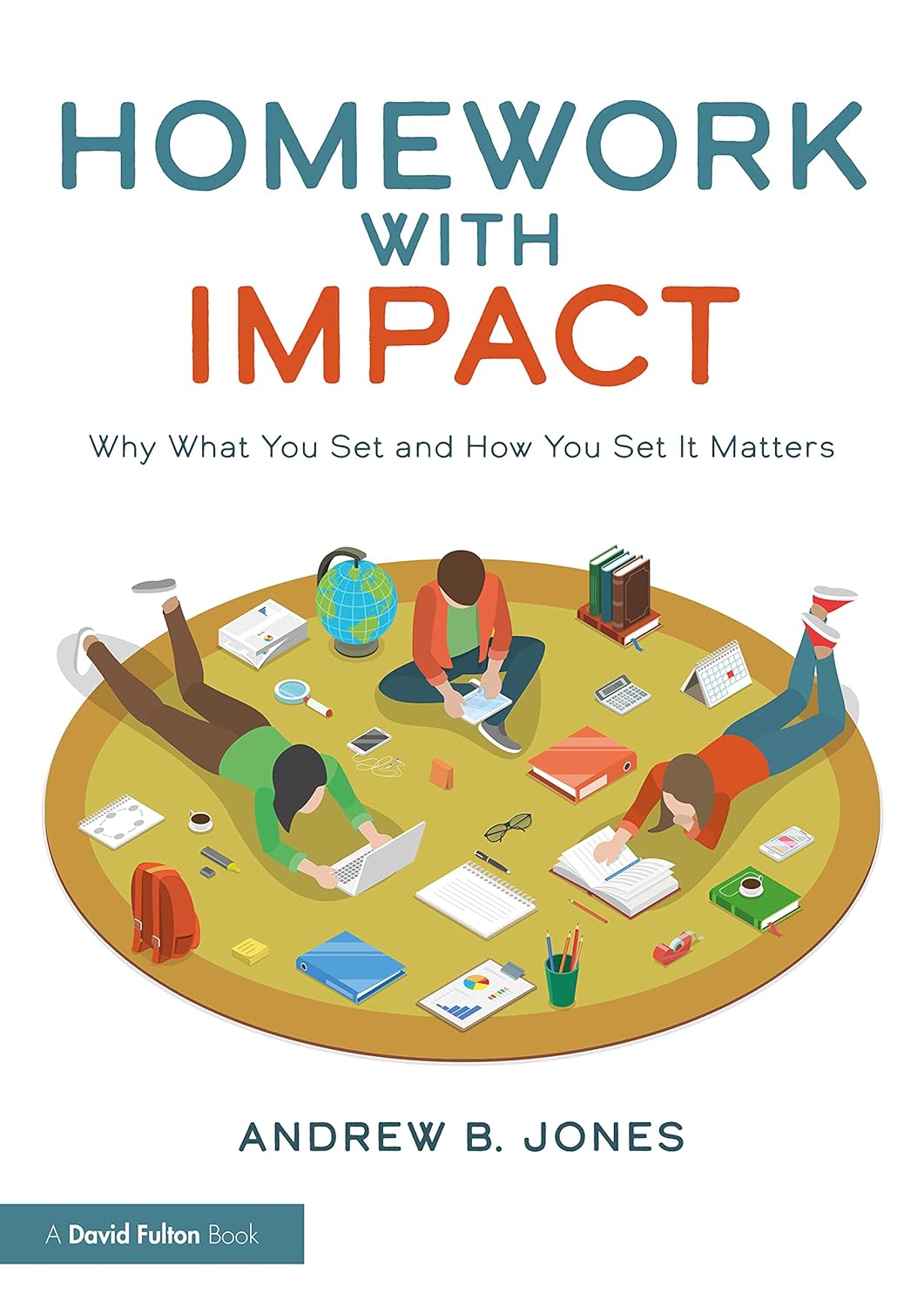 Homework with Impact: Why What You Set and How You Set It Matters ...