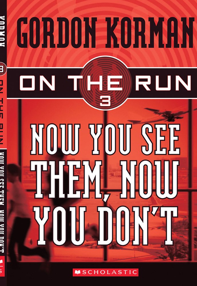 Now You See Them, Now You Don't (On the Run, Book 3): Korman, Gordon ...