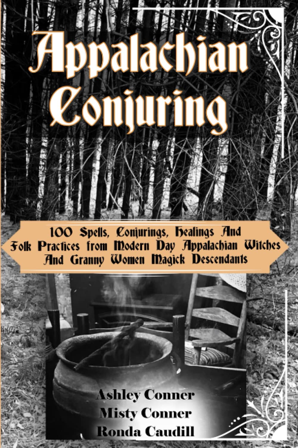 Appalachian Conjuring: 100 Spells, Conjurings, Healings and Folk ...