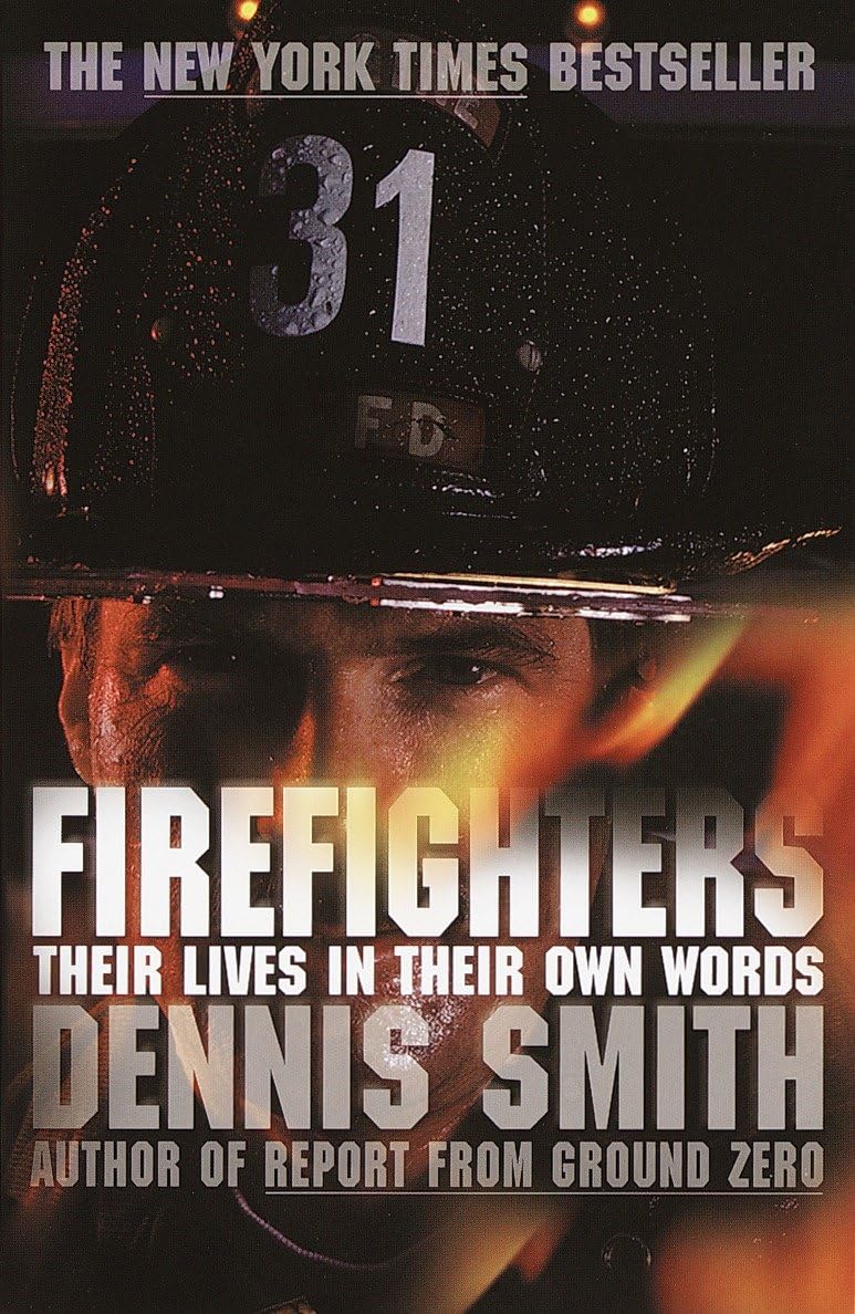 Firefighters: Their Lives in Their Own Words: Smith, Dennis ...